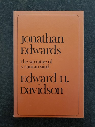 JONATHAN EDWARDS: THE NARRATIVE OF A PURITAN MIND By Edward H. Davidson ...