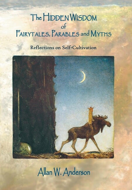 The Hidden Wisdom Of Fairytales, Parables And Myths: Reflections On ...