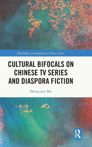 Cultural Bifocals on Chinese TV Series and Diaspora Fiction | Sheng-Mei ...