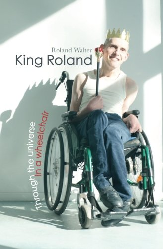 King Roland: Through the universe in a wheelchair - Paperback NEW ...