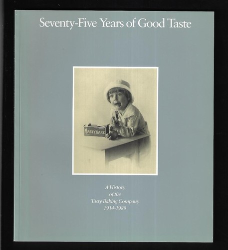 Seventy-Five Years of Good Taste:A History of the Tasty Baking Company ...