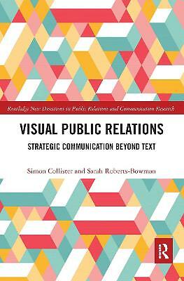 Visual Public Relations: Strategic Communication Beyond Text by Simon ...