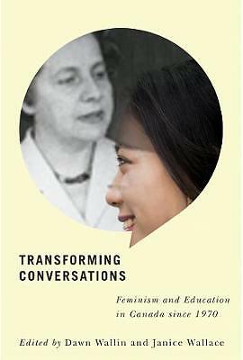 Transforming Conversations: Feminism and Education in Canada since 1970 ...