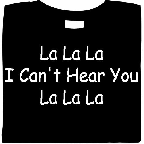 Lalalalala I Cant Hear You