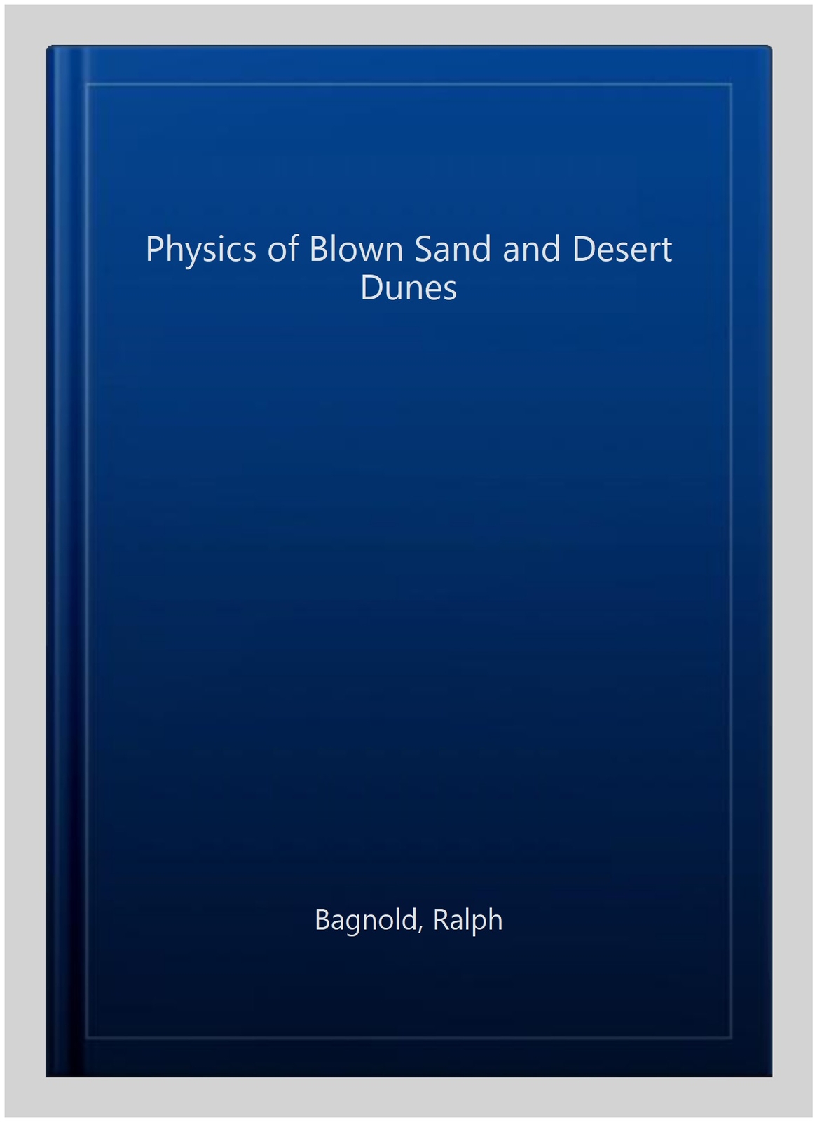 Physics of Blown Sand and Desert Dunes by Ralph Bagnold (2011, Trade ...