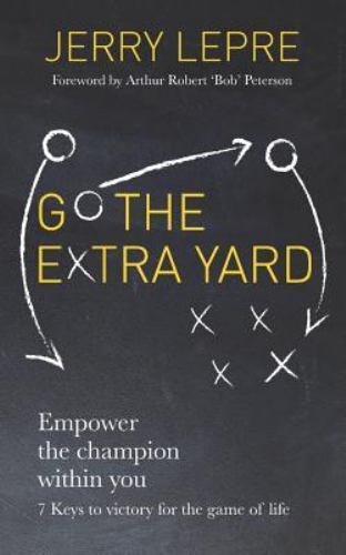 Go the Extra Yard: Empower the Champion Within You : 7 Keys to Victory ...
