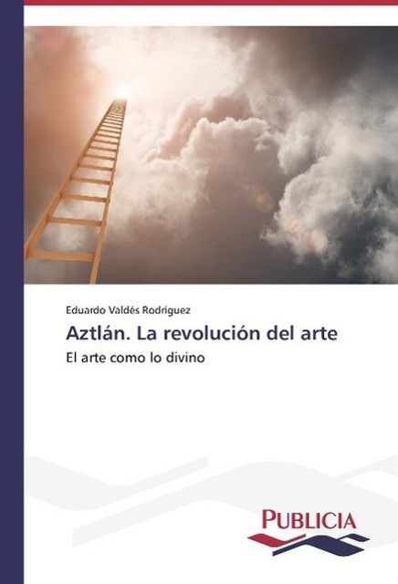 Aztlán. La revolución del arte von Eduardo Valdés Rodríguez (2014 ...