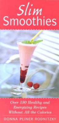 Slim Smoothies: Over 130 Healthy and Energizing Recipes Without All the ...