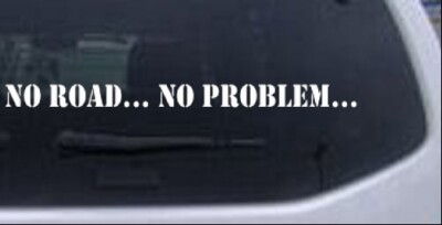 No Road No Problem Car or Truck Window Laptop Decal Sticker 22X1.7 | eBay