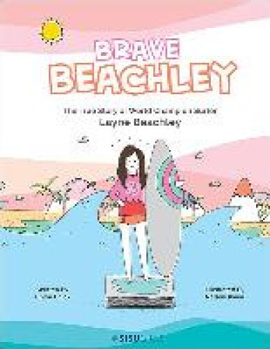 Brave Beachley: The True Story of World Champion Surfer Layne Beachley ...