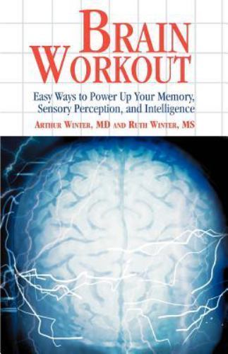 Brain Workout: Easy Ways to Power Up Your Memory, Sensory Perception, and... 9780595300921| eBay