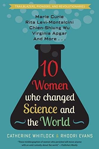 TEN WOMEN WHO CHANGED SCIENCE AND THE WORLD: MARIE CURIE, By Catherine ...