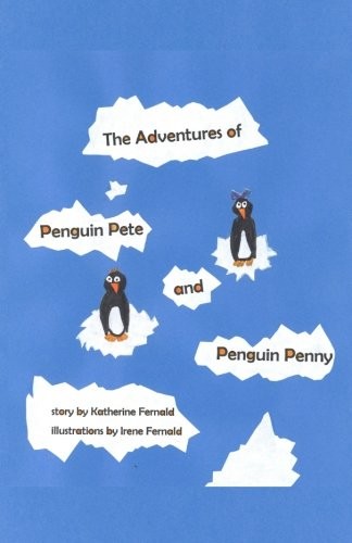THE ADVENTURES OF PENGUIN PETE AND PENGUIN PENNY By Katherine Fernald ...