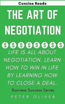 The Art of Negotiation: Life Is All about Negotiation. Learn How to Win ...