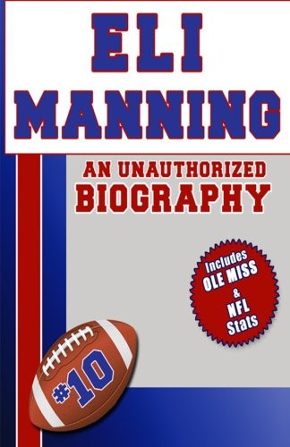 ELI MANNING: AN UNAUTHORIZED BIOGRAPHY By Belcourt Belmont And ...