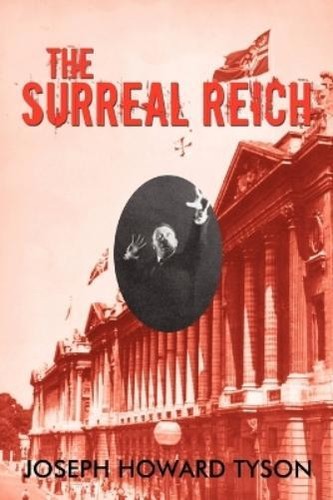 Joseph Howard Tyson The Surreal Reich (Poche) 9781450240192 | eBay