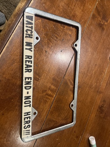 Vintage " Watch My Rear End Not Hers !!! " LICENSE PLATE FRAME Metal | eBay