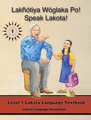 Lakhotiya Woglaka Po! - Speak Lakota! Level 1 by Jan F. Ullrich (2004 ...
