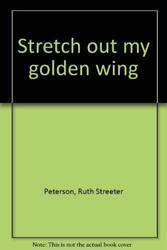 Stretch out my golden wing Peterson, Ruth Streeter 9780911838459| eBay