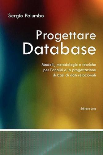 Progettare Database - Modelli, metodologie e tecniche per l'analisi e la progettazione di basi ...