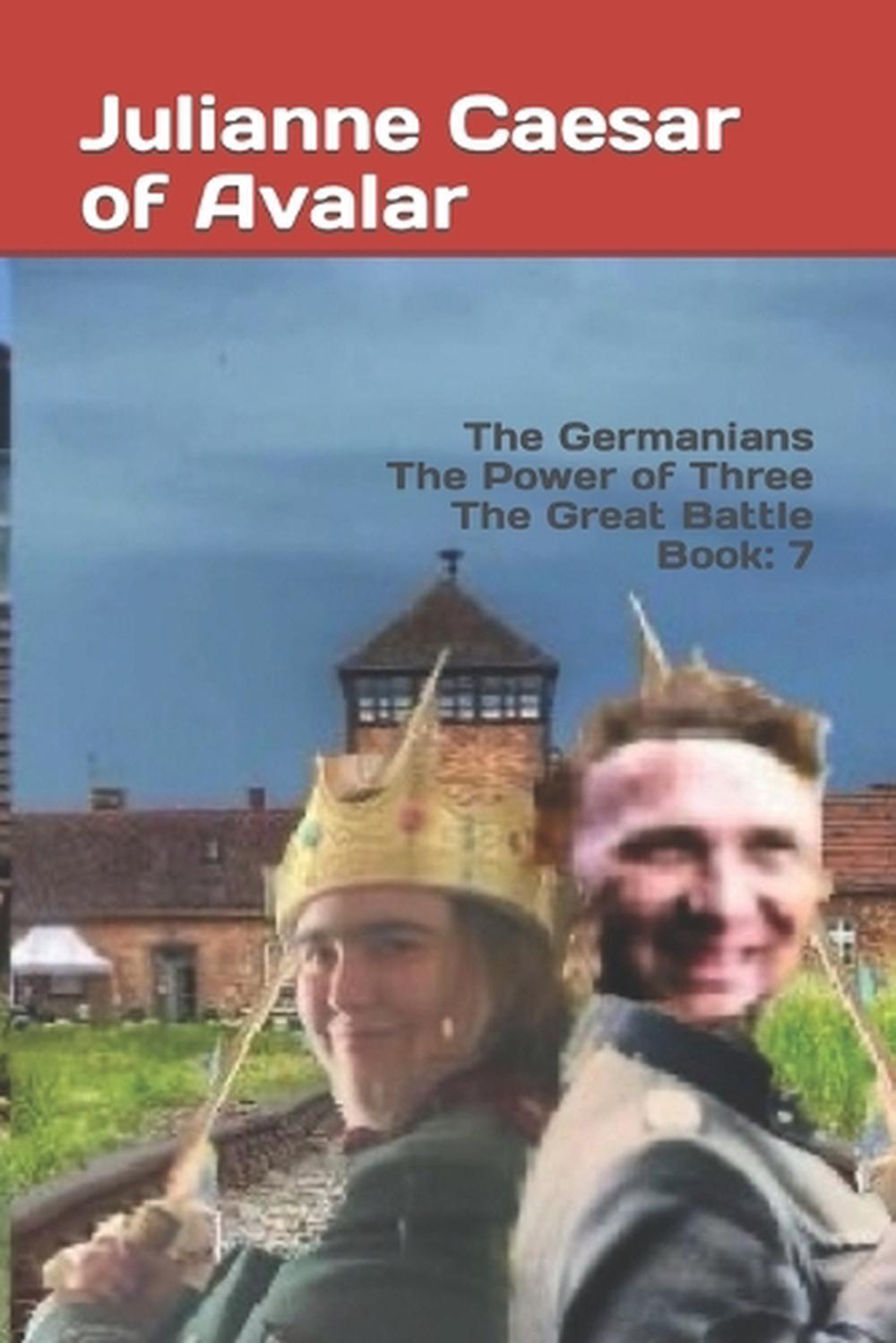 The Germanians The Power of Three The Great Battle Book: 7 by Julianne ...