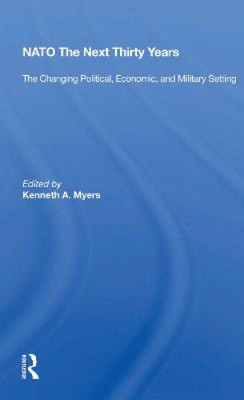 Nato--The Next Thirty Years: The Changing Political, Economic, and ...