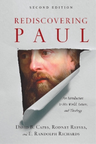 David B. Capes Rodney Re Rediscovering Paul – An Introduction to His ...
