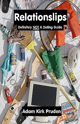 Relationslips: Definitely NOT A Dating Guide by Pruden, Adam Kirk ...
