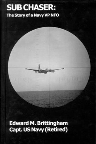 Sub Chaser: The Story Of A Navy Vp Nfo [Paperback] Brittingham, Edward ...