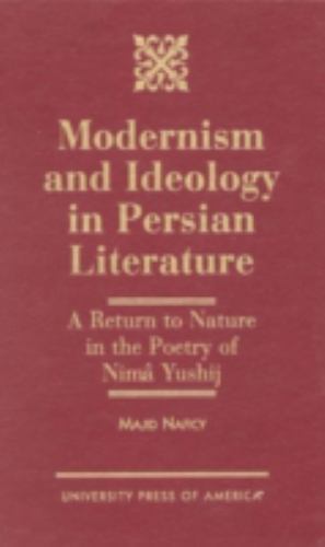 Modernism and Ideology in Persian Literature : A Return to Nature in ...