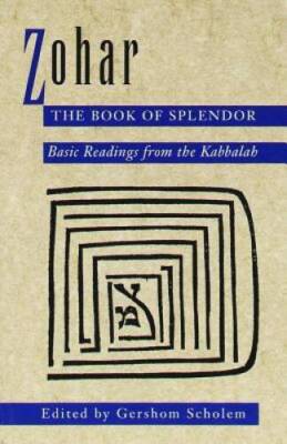 Zohar: The Book of Splendor: Basic Readings from the Kabbalah ...