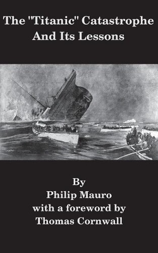 Philip Mauro The "Titanic" Catastrophe And Its Lessons (Paperback ...