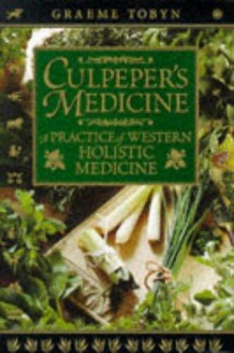 Culpeper's Medicine: A Practice of Western Holistic Medicine by Graeme ...