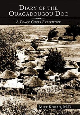 Diary of the Ouagadougou Doc: A Peace Corps Experience, Kogan 9781452003405-, 9781452003405| eBay