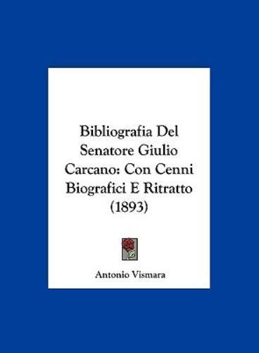 Bibliografia Del Senatore Giulio Carcano : Con Cenni Biografici E ...
