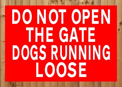 DO NOT OPEN THE GATE DOGS RUNNING LOOSE ~ SIGN NOTICE guard dog free ...