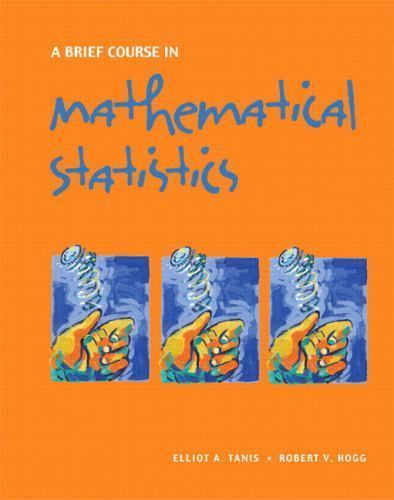 A Brief Course in Mathematical Statistics by Tanis, Elliot; Hogg ...