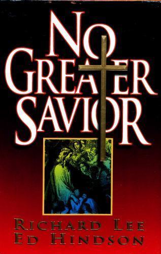No Greater Savior by Richard Lee and Ed Hindson (1995, Hardcover) for ...