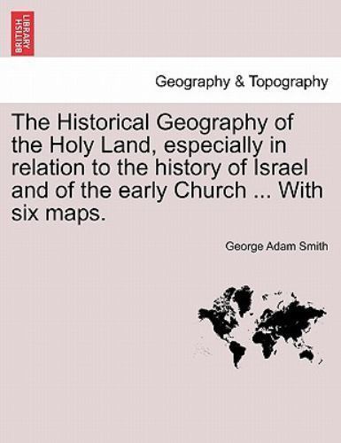 Historical Geography of the Holy Land, Especially in Relation to the ...