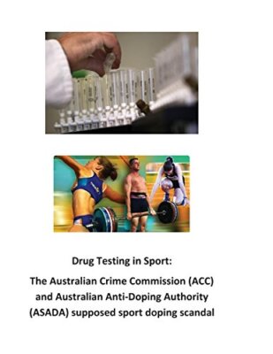 Drug Testing in Sport: The Australian Crime Commission (ACC) and ...