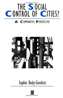 The Social Control of Cities: A Comparative Perspective by Body-Gendrot ...