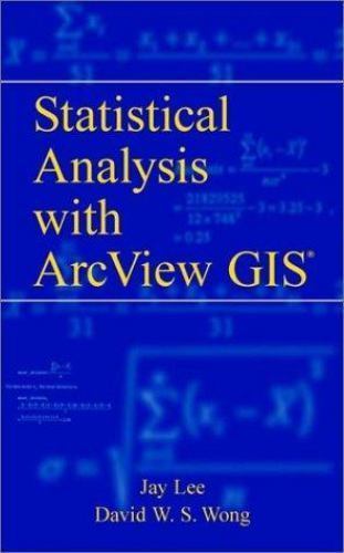 Statistical Analysis with ArcView GIS by Lee, Jay; Wong, David W. S ...
