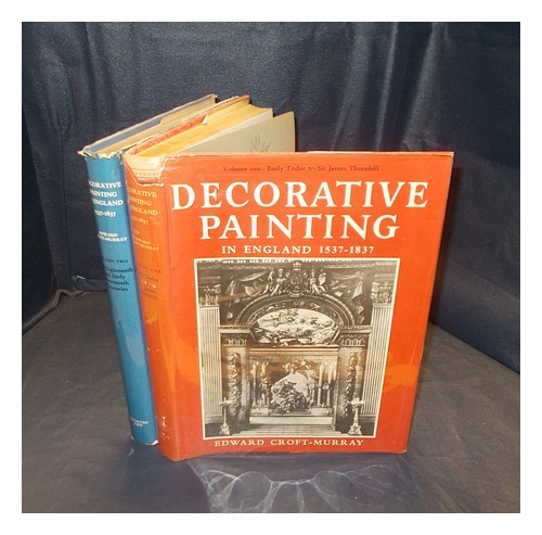 CROFT-MURRAY, Edward Decorative painting in England, 1537-1837 / Edward ...