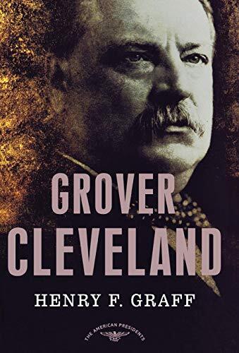 GROVER CLEVELAND (THE AMERICAN PRESIDENTS SERIES) By Henry F. Graff ...