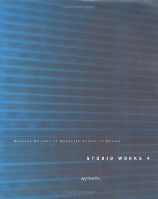STUDIO WORKS 4: STUDENT WORK FROM THE HARVARD UNIVERSITY By School ...
