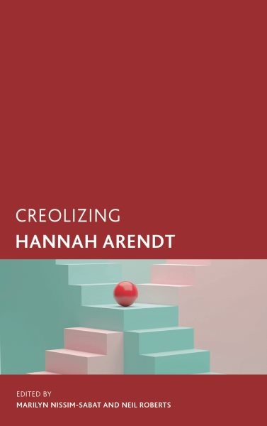 Creolizing Hannah Arendt, Hardcover by Nissim-sabat, Marilyn (EDT ...