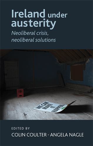 Ireland under Austerity : Neoliberal Crisis, Neoliberal Solutions by ...