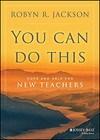 You Can Do This: Hope and Help for New Teachers by Jackson, Robyn R ...