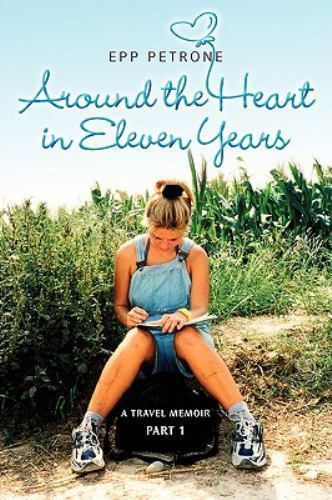 Around the Heart in Eleven Years : A Travel Memoir by Epp Petrone (2010 ...