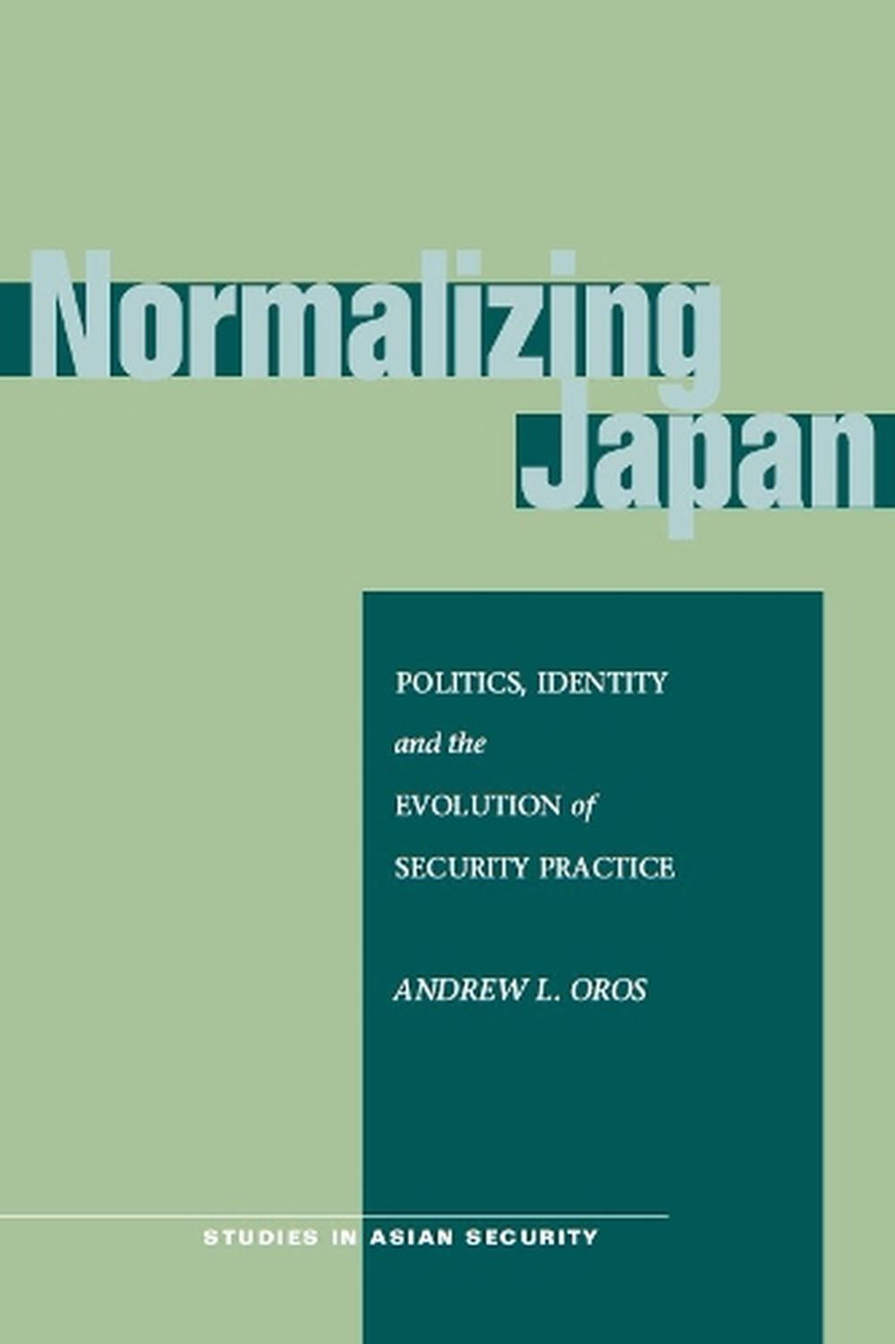 Studies in Asian Security Ser.: Normalizing Japan : Politics, Identity ...